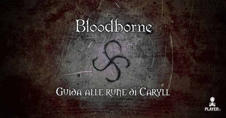 Bloodborne - Guida alle Rune di Caryll - Come e dove trovarle tutte