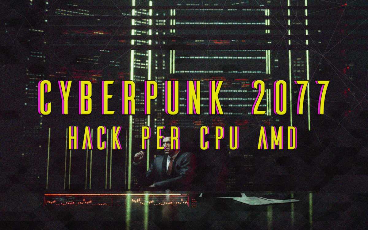 Cyberpunk 2077 - Hack per migliorare le prestazioni su CPU AMD - Player.it