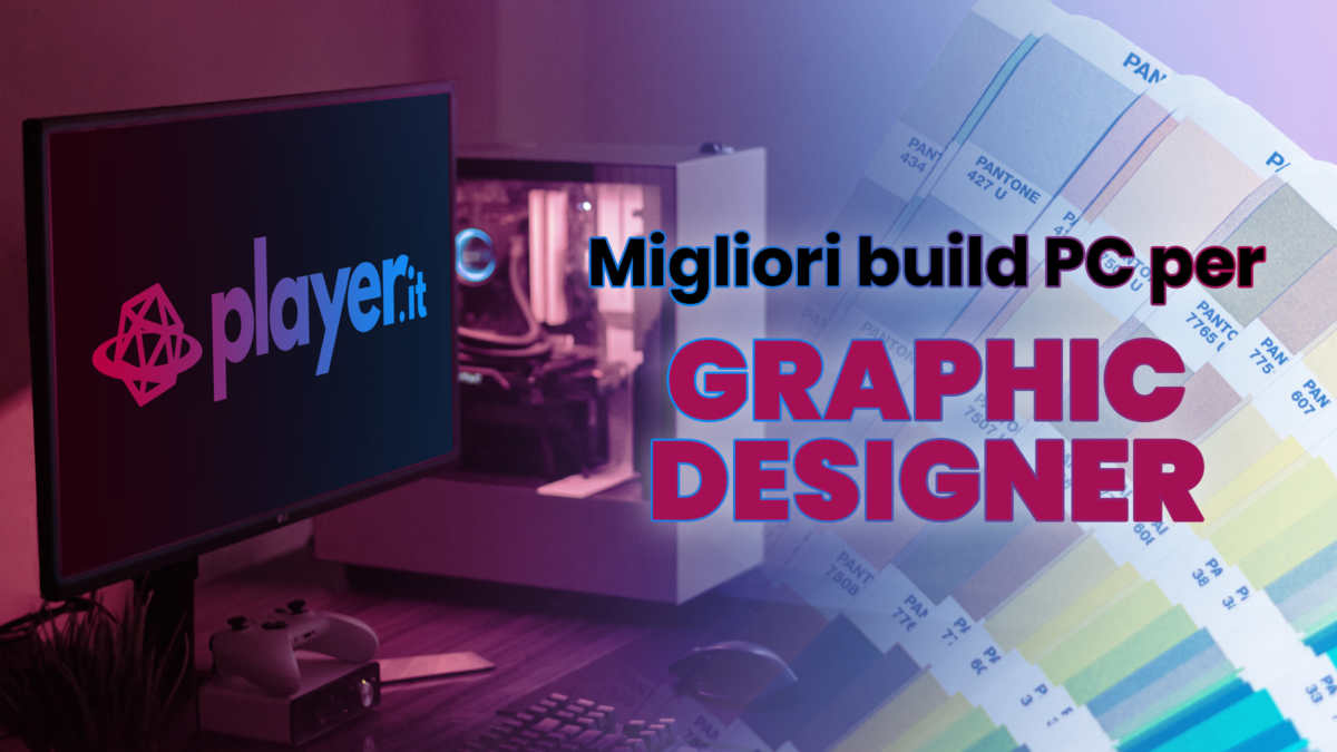 Come scegliere un PC per grafica - Le migliori build del 2021 - Player.it