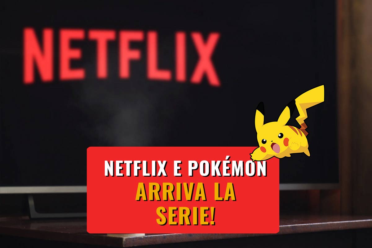 Pokémon e Netflix fanno bollire qualcosa in pentola | Arriva lo show ...