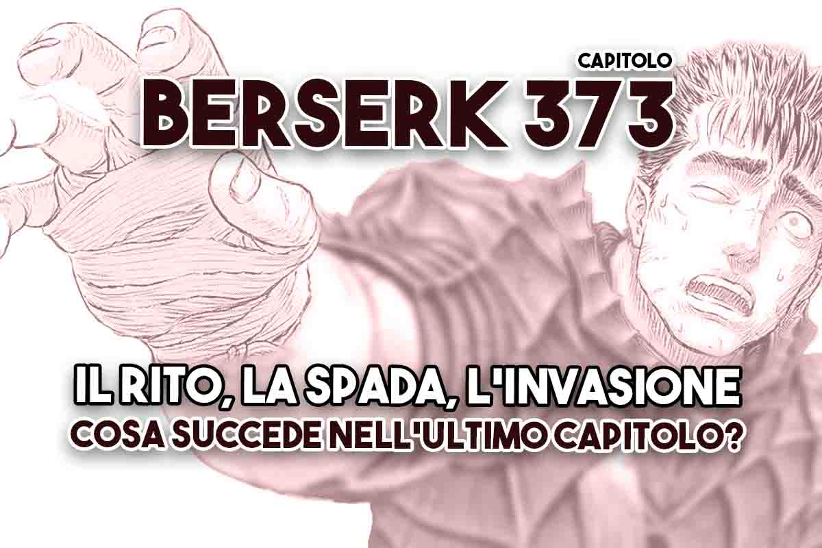 Berserk capitolo 373 - Il rito, la spada, l'invasione, cosa succede ...