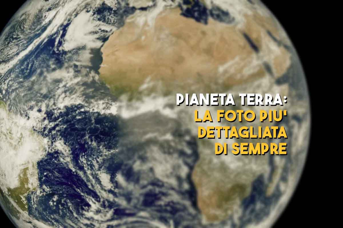 La Terra vista dallo spazio: la foto più dettagliata mai vista - Player.it