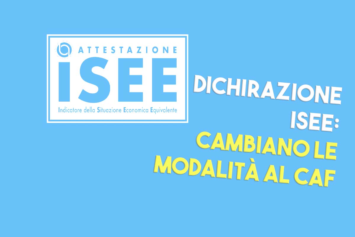 Dichiarazione ISEE | Al CAF potreste arrivare impreparati, cambiano le ...