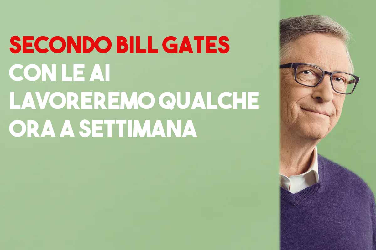 Se volete lavorare poco c'è Bill Gates per voi | Secondo lui con le AI ...